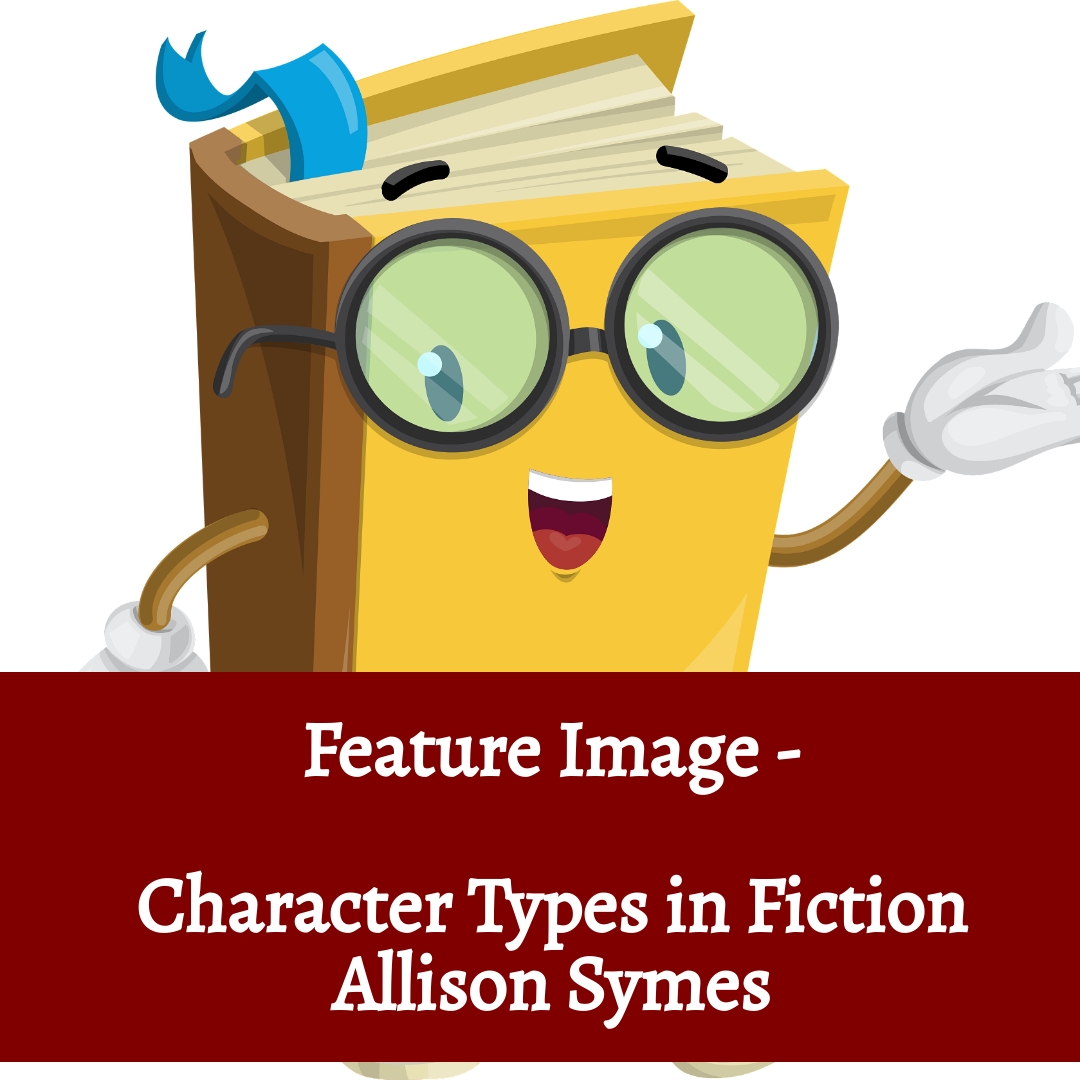 Character Types in Fiction – Allison Symes: Collected Works