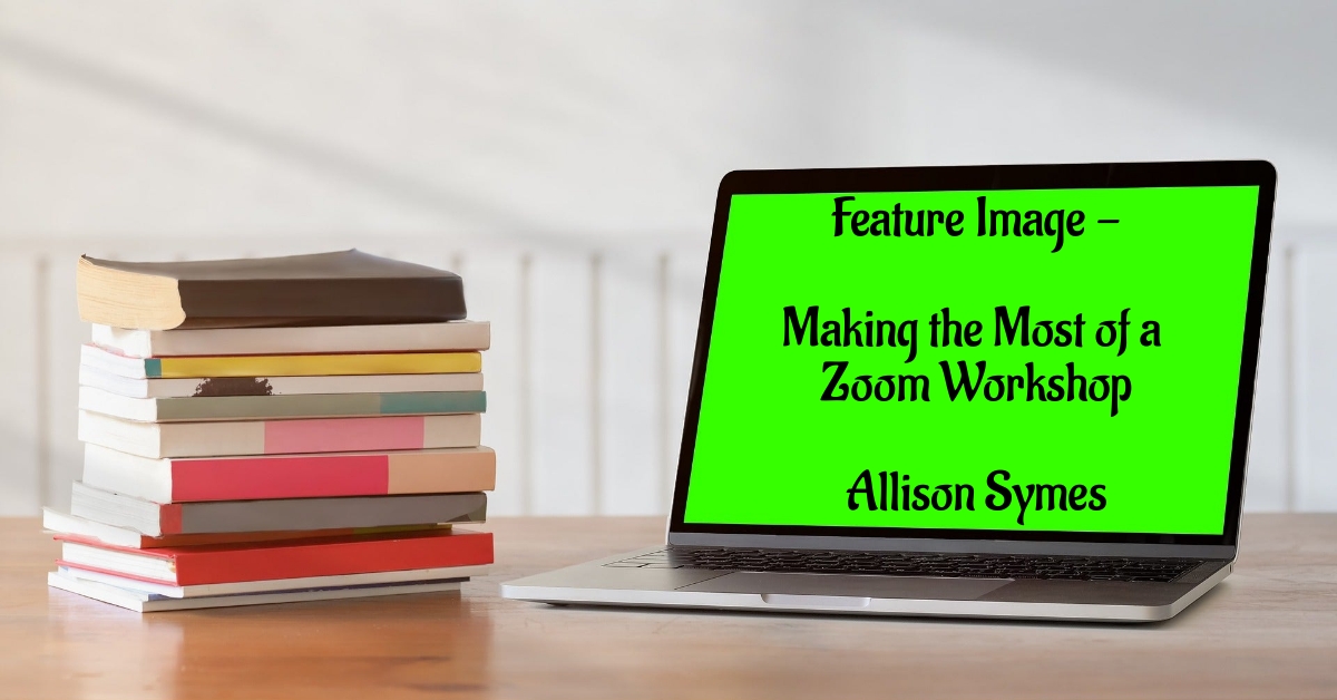 Making the Most of a Zoom Workshop – Allison Symes: Collected Works