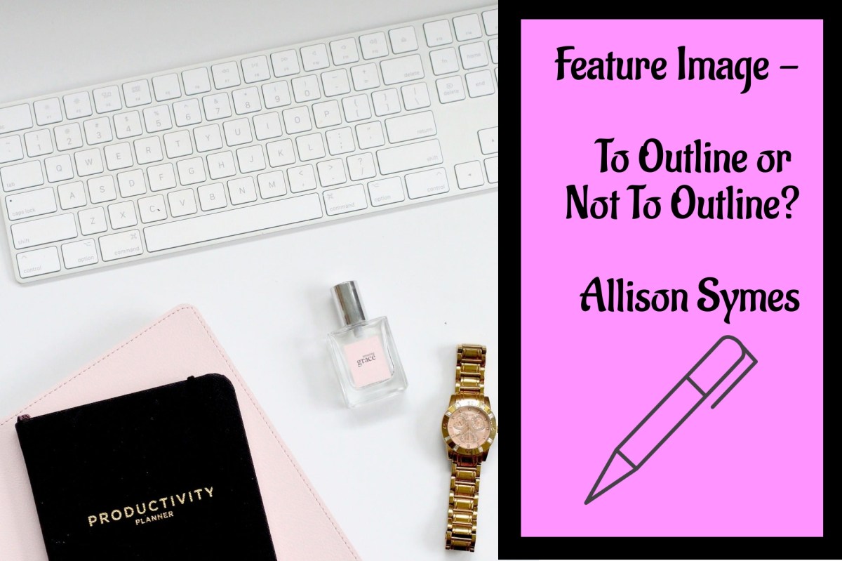 To Outline Or Not To Outline – Allison Symes: Collected Works