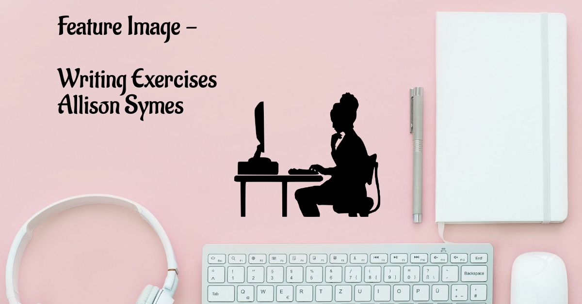 Writing Exercises – Allison Symes: Collected Works