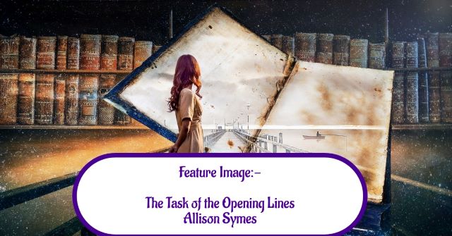 The Task of the Opening Lines – Allison Symes: Collected Works